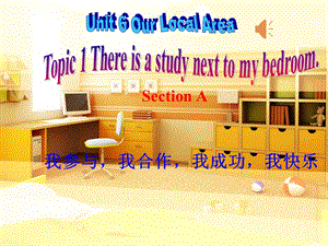 仁爱（科普版）英语七下《Unit 6 Topic 1 There is a study next to my bedroom》优质课件1.ppt_七彩学科网